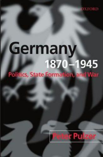 Germany, 1870-1945 : Politics, State Formation, and War by Peter Pulzer ...