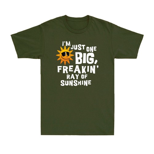 I'm Just One Big Freakin' Ray Of Sunshine Funny Sunshine Saying Men's T ...