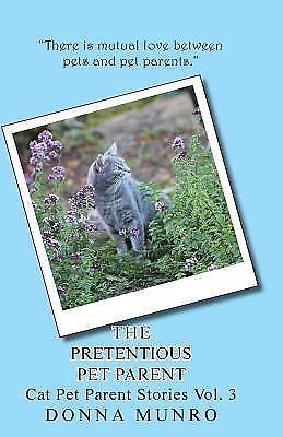 Pretentious Pet Parent : Cat Pet Parent Stories Vol. 3 by Donna Munro ...