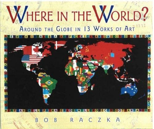 Where in the World?: Around the Globe in 13 Works of Art by Raczka, Bob ...