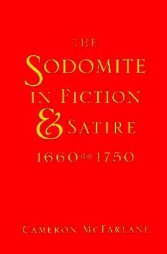 The Sodomite in Fiction and Satire, 1660-1750 (Between MenBetween Women ...