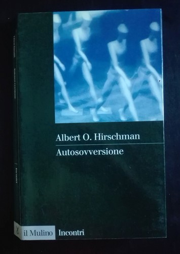 HIRSCHMANN ALBERT AUTOSOVVERSIONE IL MULINO 1997 SAGGISTICA STORIA ...