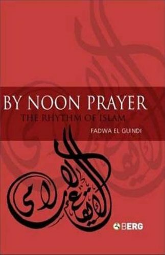 By Noon Prayer: The Rhythm of Islam by Fadwa El Guindi: New ...