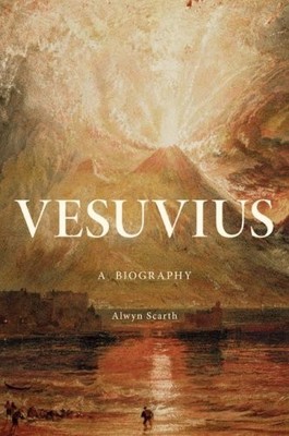 VESUVIUS: A BIOGRAPHY By Alwyn Scarth - Hardcover **BRAND NEW ...