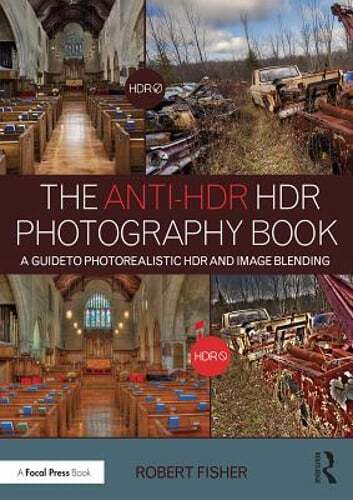 The Anti-HDR HDR Photography Book: A Guide to Photorealistic HDR and ...