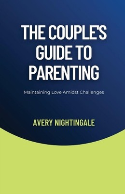 The Couple's Guide to Parenting: Maintaining Love Amidst Challenges by ...