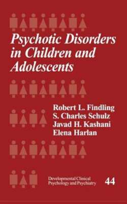 Psychotic Disorders in Children and Adolescents by M.D. Findling ...