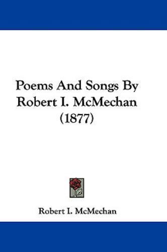 Poems and Songs by Robert I Mcmechan by Robert I. McMechan (2009 ...