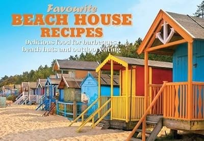 Favourite Beach House Recipes: Delicious Food for Barbeques, Beach Huts ...