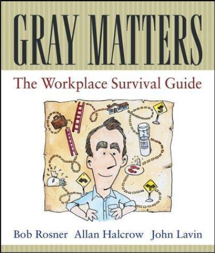 Gray Matters : The Workplace Survival Guide by Allan Halcrow, Bob ...