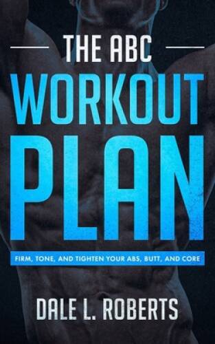 The ABC Workout Plan: Firm, Tone, and Tighten Your Abs, Bu - VERY GOOD ...