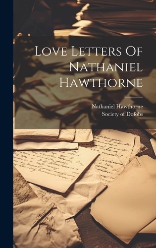 Nathaniel Hawthorne Love Letters Of Nathaniel Hawthorne (Hardback) (UK ...