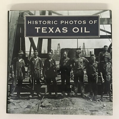 Historic Photos Of Texas OIL By Mike Cox Hardcover Photo Book Like New ...