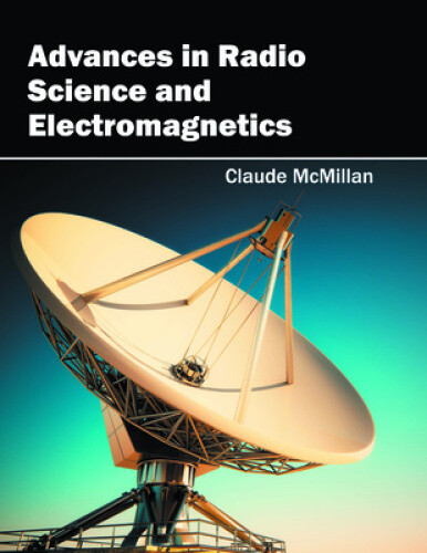 Advances in Radio Science and Electromagnetics by Claude McMillan ...