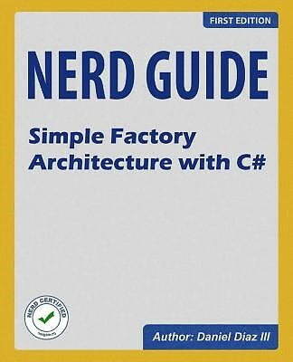 Nerd Guide Simple Factory Architecture with C# by Diaz III, Daniel ...