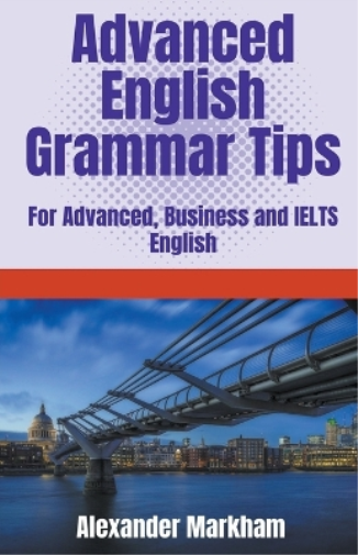 Alexander Markham Advanced English Grammar Tips (Poche) 9798201885182 ...