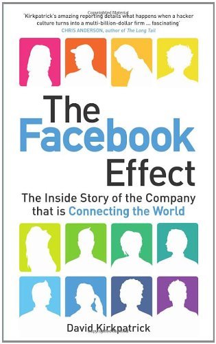 The Facebook Effect: The Inside Story of the Company that is Co ...