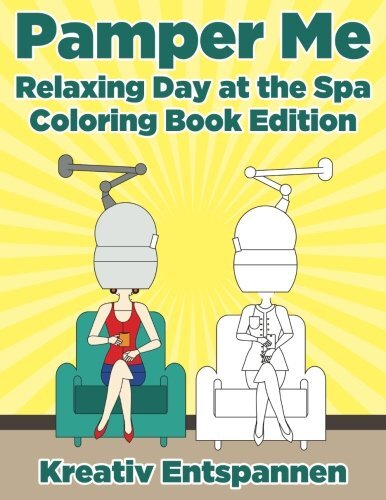 Pamper Me: Relaxing Day at the Spa Coloring Book Edition 9781683772279 ...
