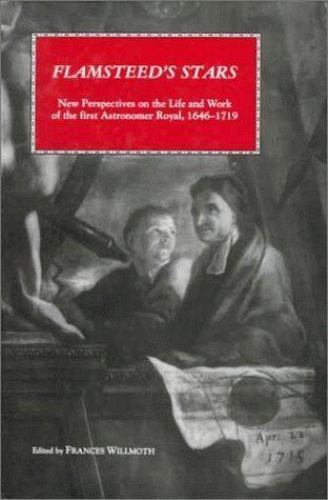 Flamsteed's Stars : New Perspectives on the Life and Work of the First ...