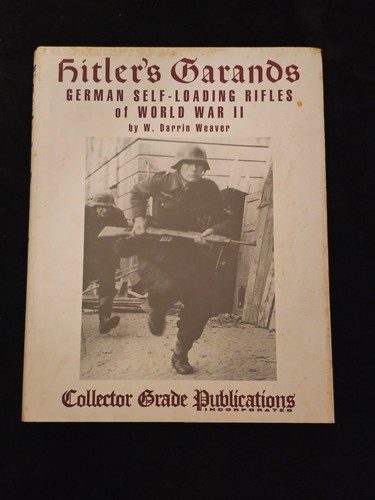 HITLER'S GARANDS: GERMAN SELF-LOADING RIFLES OF WORLD WAR II Darrin ...