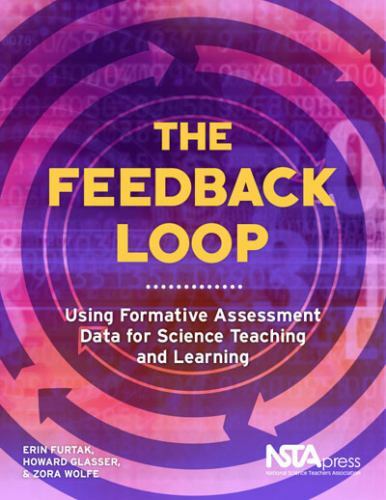 The Feedback Loop: Using Formative Assessment Data for Science Teaching ...