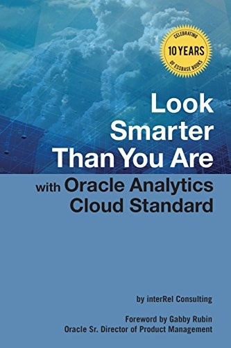 LOOK SMARTER THAN YOU ARE WITH ORACLE ANALYTICS CLOUD By Edward Roske ...