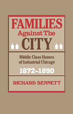 Families Against the City: Middle Class Homes of Industrial Chicago ...