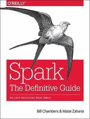 Spark: The Definitive Guide: Big Data Processing Made Simple ...