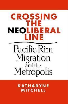 Crossing the Neo-Liberal Line : Pacific Rim Migration and the ...