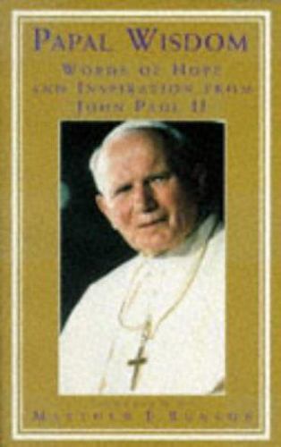 Papal Wisdom : Words of Hope and Inspiration from Pope John Paul II by ...