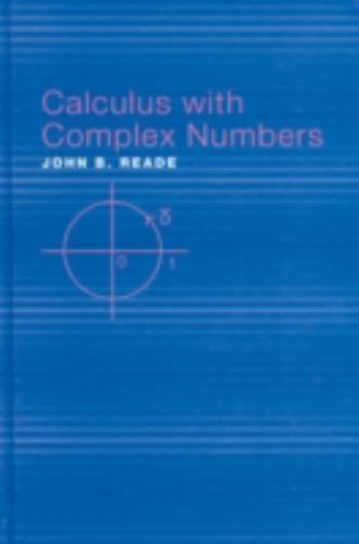Calculus with Complex Numbers by John B. Reade (2003, Hardcover) for ...