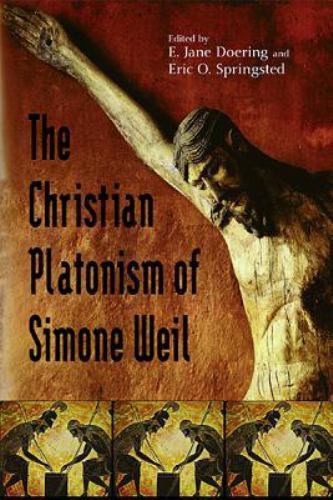 Christian Platonism of Simone Weil by Eric O. Springsted (2004 ...