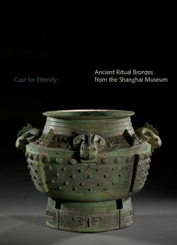 Cast for Eternity: Ancient Ritual Bronzes fr- 9780300207897, paperback ...