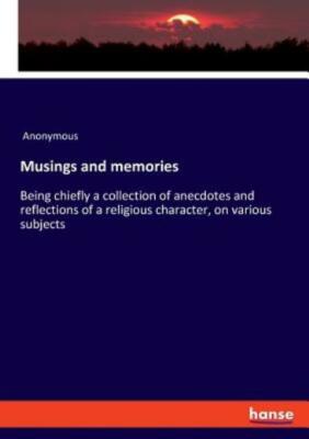 Musings and memories: Being chiefly a collection of anecdotes and ...