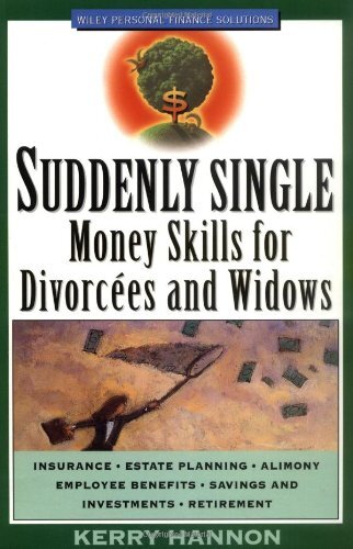 SUDDENLY SINGLE: MONEY SKILLS FOR DIVORCEES AND WIDOWS By Kerry Hannon ...