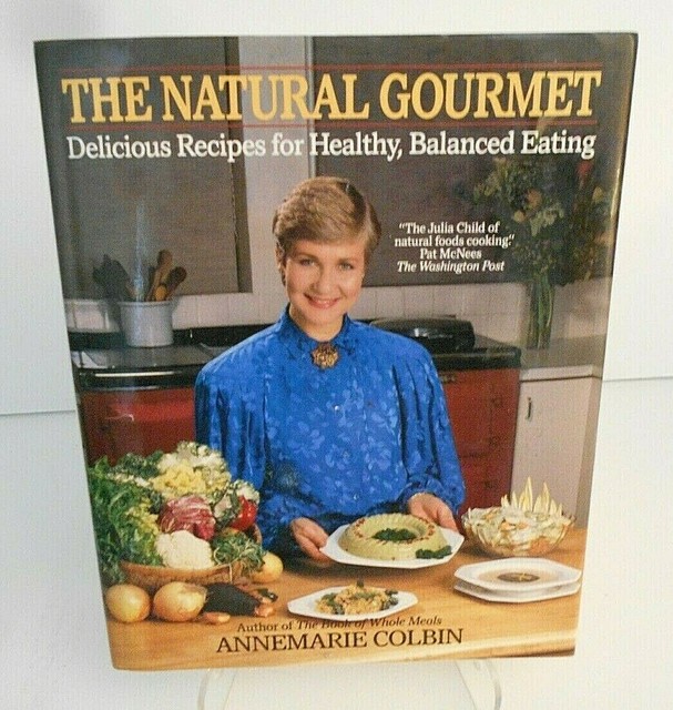 The Natural Gourmet : Delicious Recipes for Healthy, Balanced Eating by ...