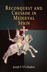 Reconquest and Crusade in Medieval Spain [The Middle Ages Series ...