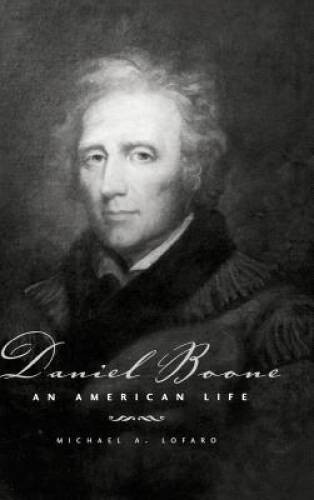 Daniel Boone: An American Life - Hardcover By Lofaro, Michael A ...
