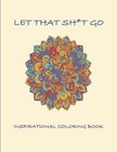 Let That Sh*t Go Inspirational Coloring Book Positive Inspiratio by ...