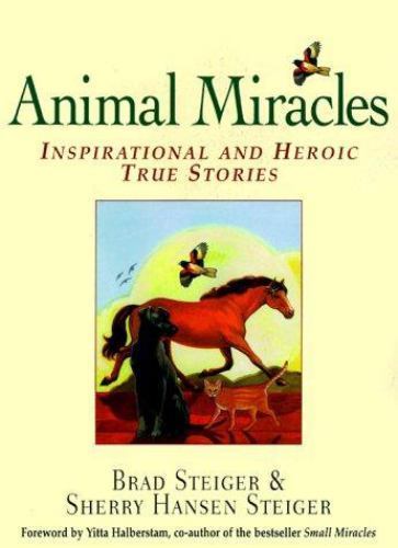 Animal Miracles : Inspirational and Heroic True Stories by Sherry ...