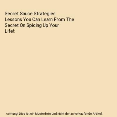 Secret Sauce Strategies: Lessons You Can Learn From The Secret On ...
