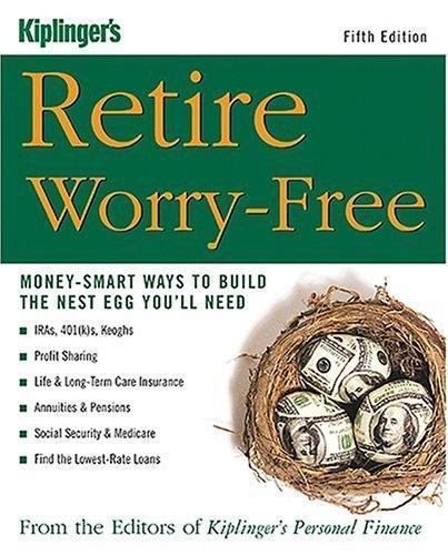Kiplinger's Retire Worry-Free: Money-Smart Ways to Build the Nest Egg ...