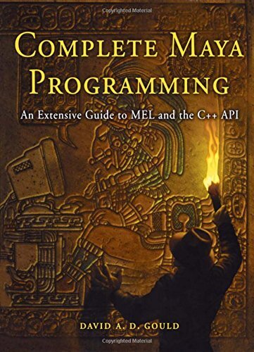 COMPLETE MAYA PROGRAMMING: AN EXTENSIVE GUIDE TO MEL AND By David Gould ...