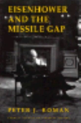 Eisenhower and the Missile Gap by Peter J. Roman (1996, Hardcover) for ...
