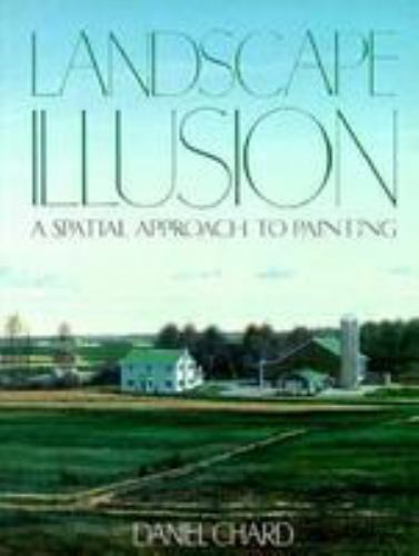 Landscape Illusion: A Spatial Approach to Painting by Chard, Daniel ...