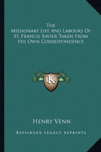 THE MISSIONARY LIFE AND LABOURS OF ST. FRANCIS XAVIER By Henry Venn ...