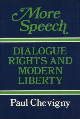More Speech : Dialogue Rights and Modern Liberty by Paul Chevigny (1987 ...