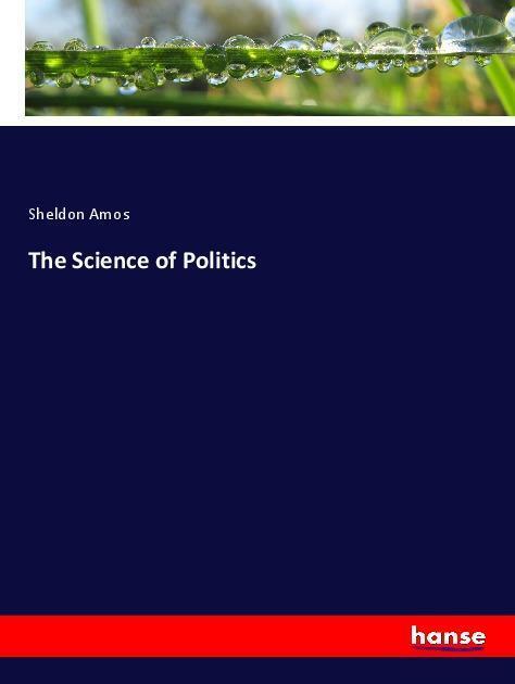 The Science of Politics von Sheldon Amos (2018, Taschenbuch) online ...