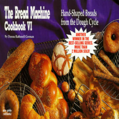 The Bread Machine Cookbook VI: Hand-Shaped Breads from the Dough Cycle ...