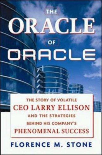 The Oracle of Oracle: The Story of Volatile CEO Larry Ellison and the ...